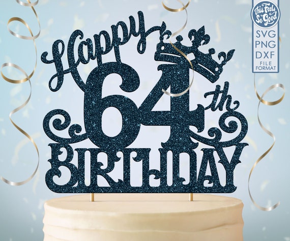 64 64th Birthday Cake Topper Svg 64 64th Happy Birthday Cake | Etsy