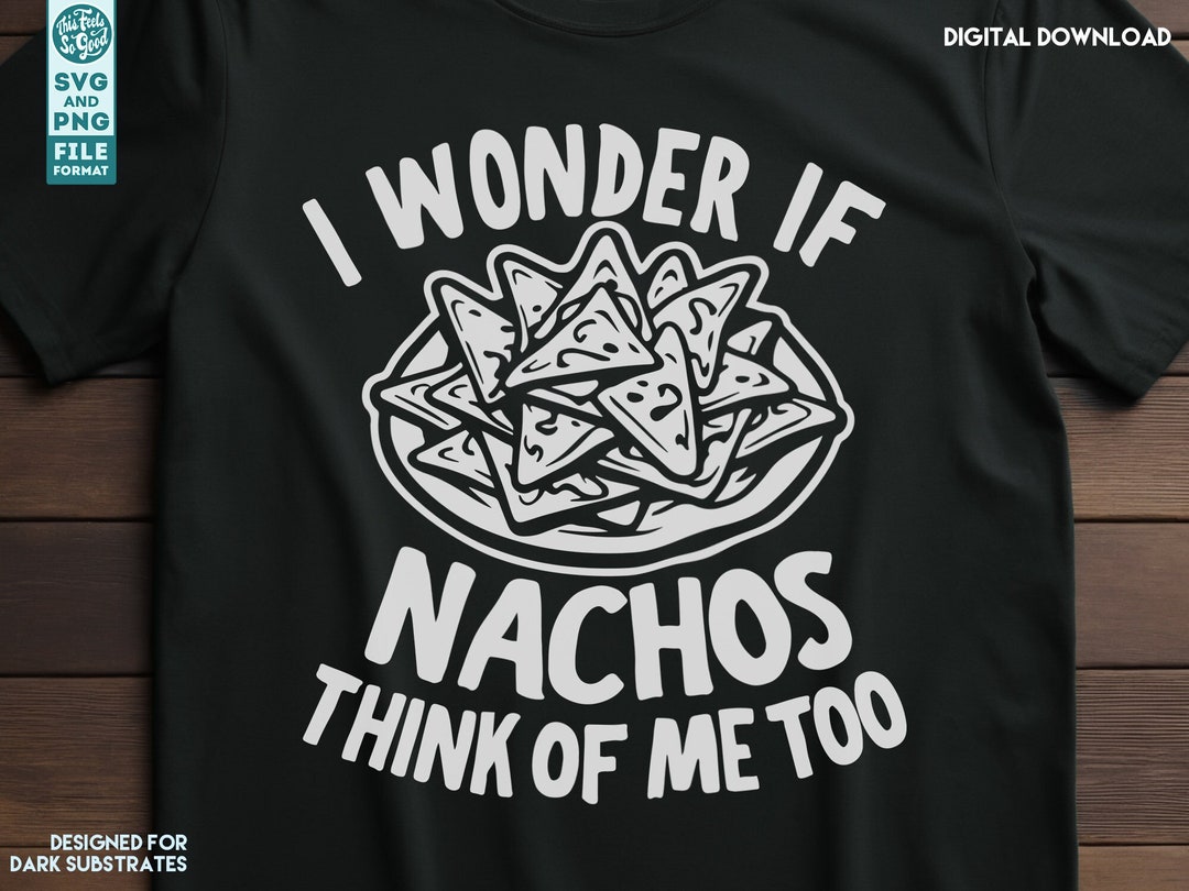 Funny Nachos SVG Design, Nachos Shirt Svg, Nachos SVG Files for Cricut ...
