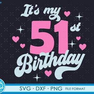 Cute Turning 51 Years Old Svg 51st Birthday Svg Files for Cricut ...