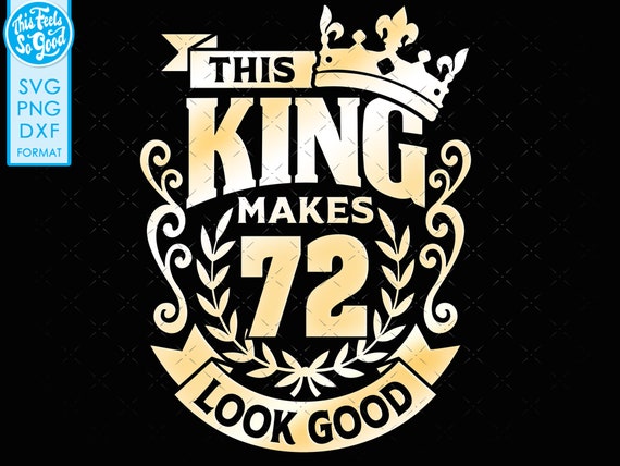 72 72nd Birthday Svg 72 72nd Mens Birthday King Svg Files for - Etsy