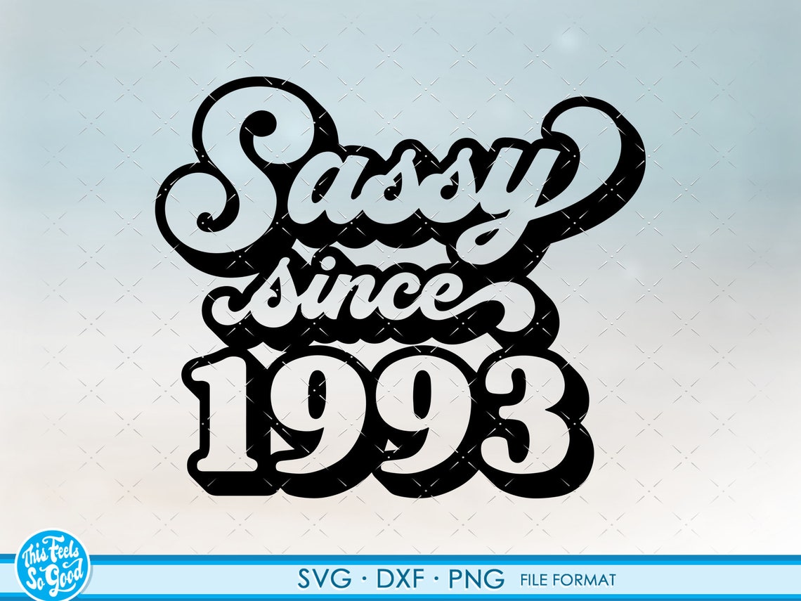 Sassy Since 1993 Svg, 28th Birthday Svg, Png, Dxf Clipart. 1993 Shirt ...