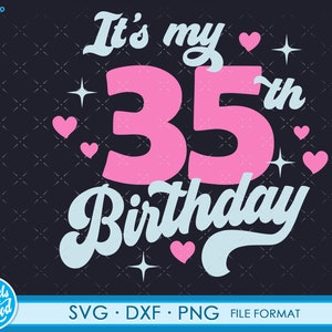 Cute Turning 35 Years Old Svg 35th Birthday Svg Files for Cricut ...