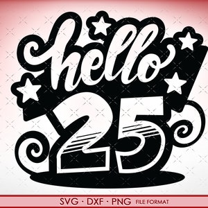 SVG 25th Birthday Hello 25 Svg Files for Cricut. Birthday Gift 25th Png ...