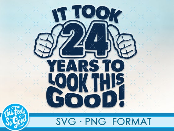 Funny 24th Birthday SVG Png. Turning 24 Birthday Svg Cut - Etsy