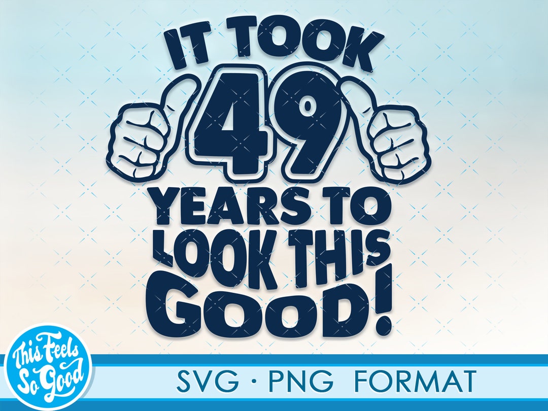 49th Birthday SVG Png. Turning 49 Birthday Svg Shirt Svg, 49 Years Old ...