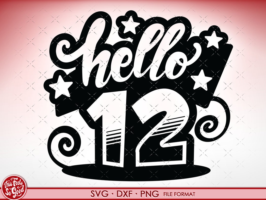 SVG 12th Birthday Hello 12 Svg Files for Cricut. Birthday Gift 12th Png ...