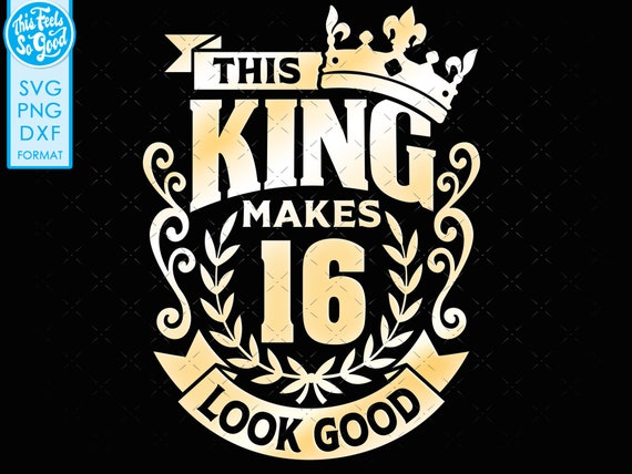 16 16th Birthday Svg 16 16th Mens Birthday King Svg Files for - Etsy