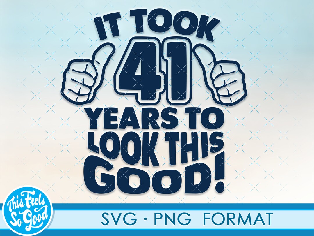 Funny 41st Birthday SVG Png. Turning 41 Birthday Svg Cut Files, 41 ...