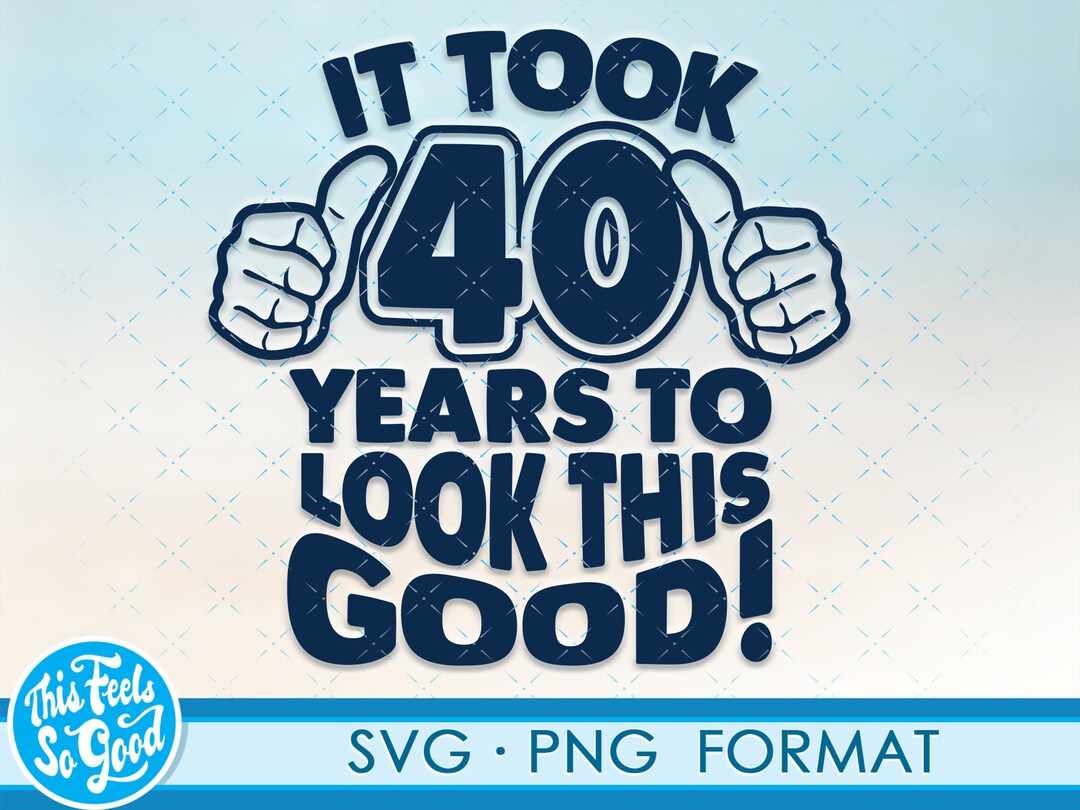 Funny 40th Birthday SVG Png. Turning 40 Birthday Svg Cut Files, 40 ...