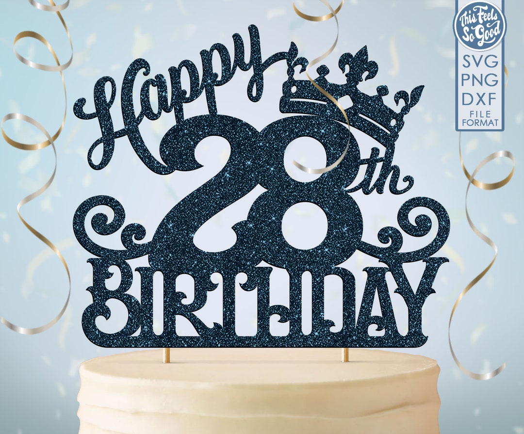 28 28th Birthday Cake Topper Svg, 28 28th Happy Birthday Cake Topper ...