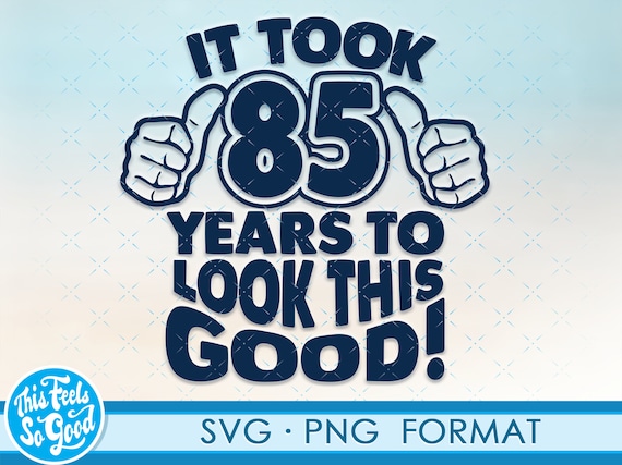 Funny 85th Birthday SVG Png. Turning 85 Birthday Svg Cut - Etsy