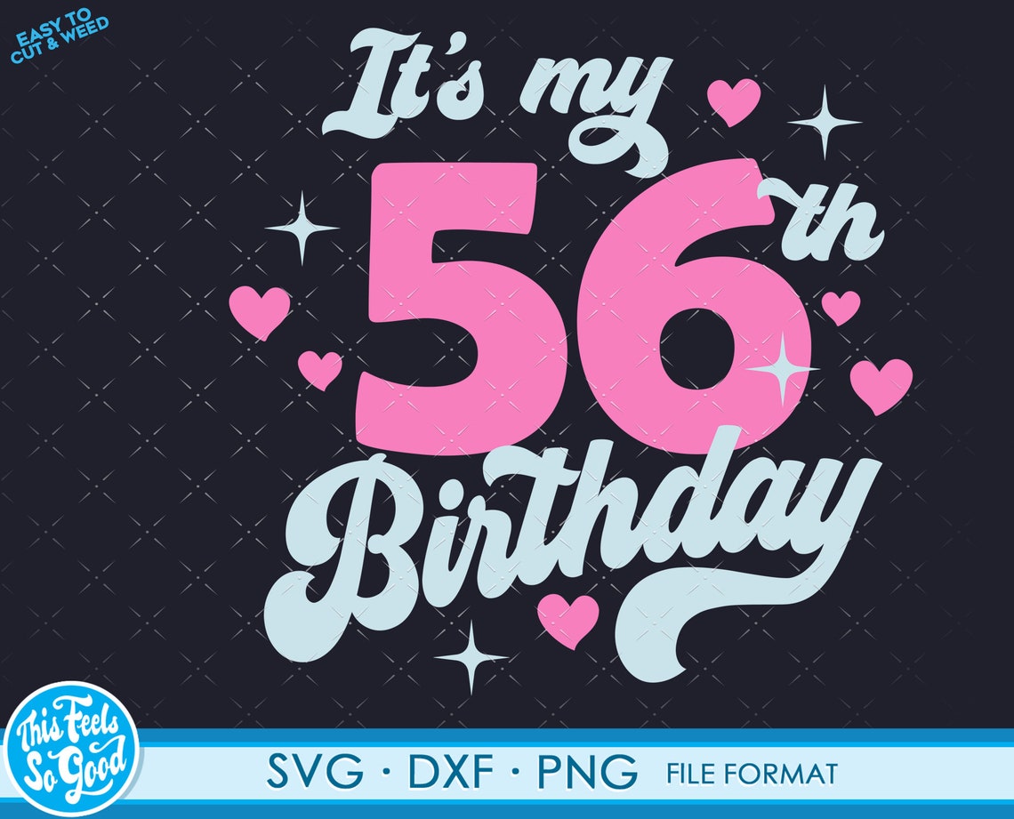 Cute Turning 56 Years Old Svg 56th Birthday Svg Files for - Etsy