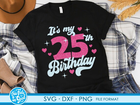 Cute Turning 25 Years Old Svg 25th Birthday Svg Files for - Etsy