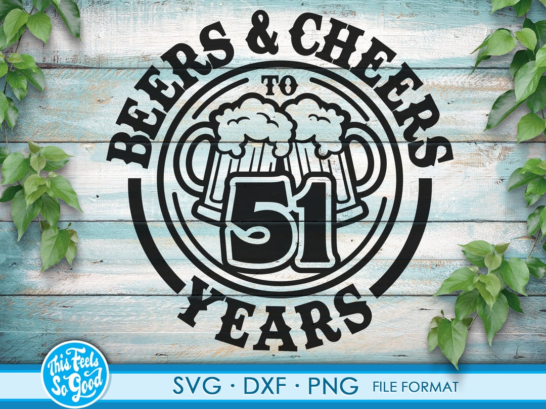 Beer Birthday 51 Years Svg Files for Cricut. Anniversary Gift Beer ...
