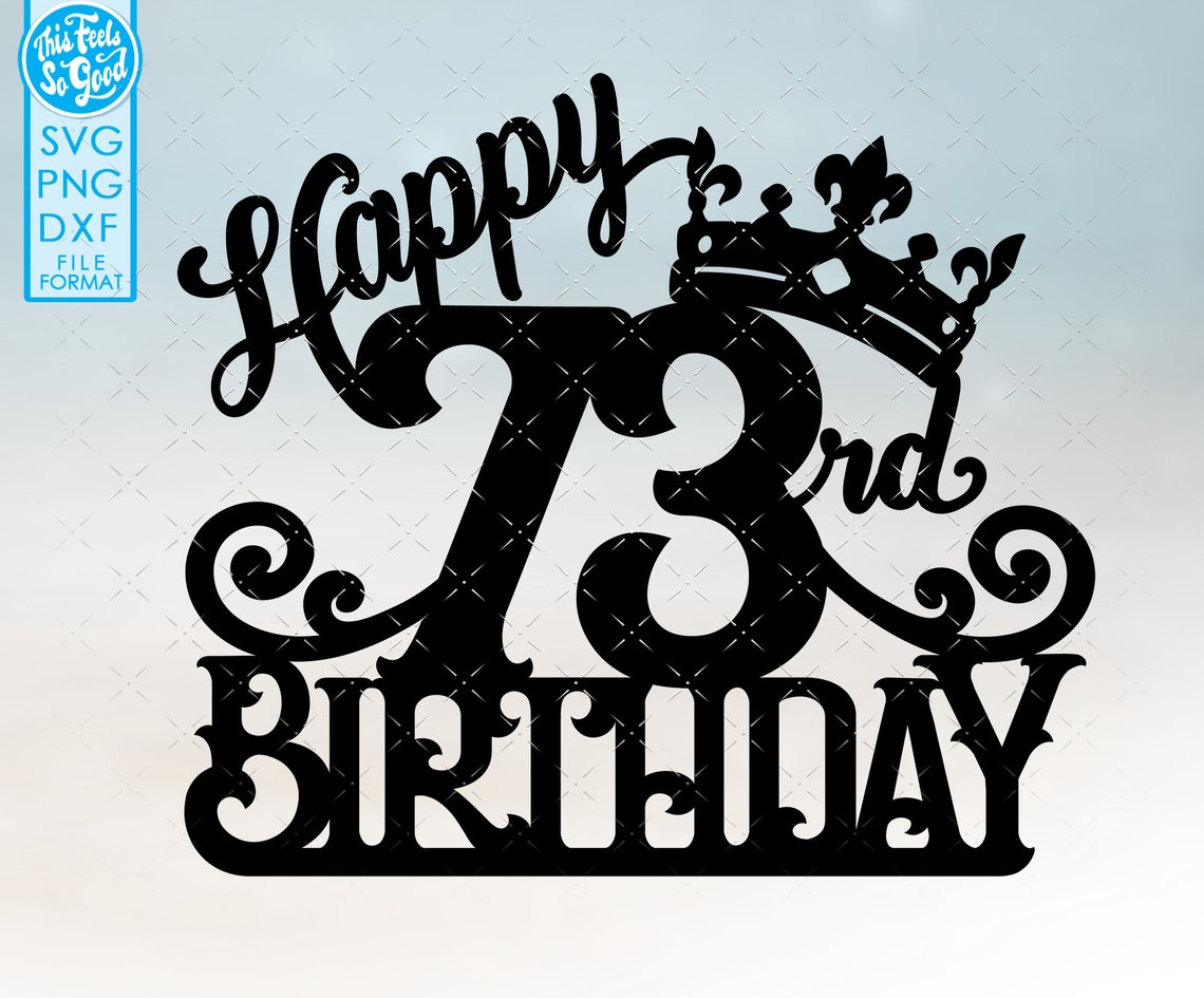 73 73rd Birthday Cake Topper Svg, 73 73rd Happy Birthday Cake Topper ...