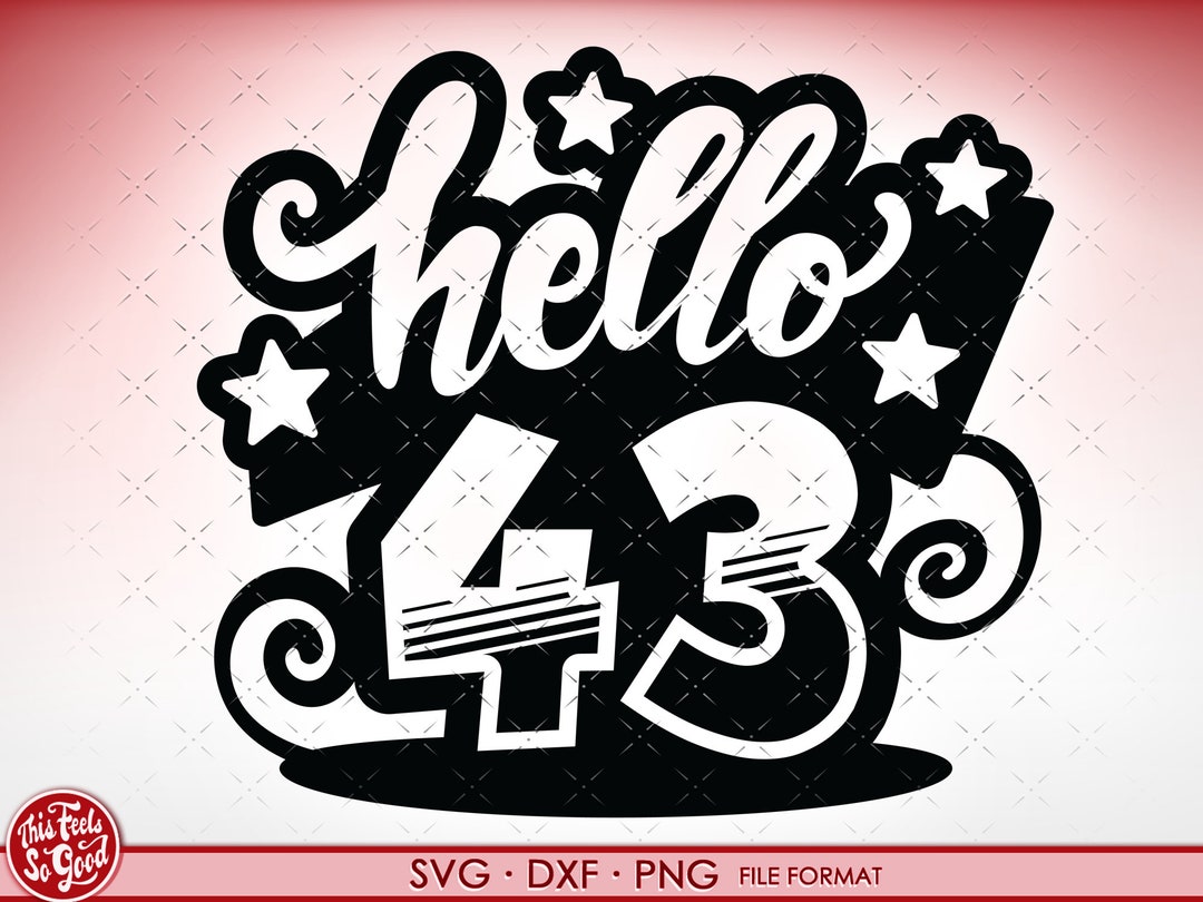 SVG 43rd Birthday Hello 43 Svg Files for Cricut. Birthday Gift 43rd Png ...