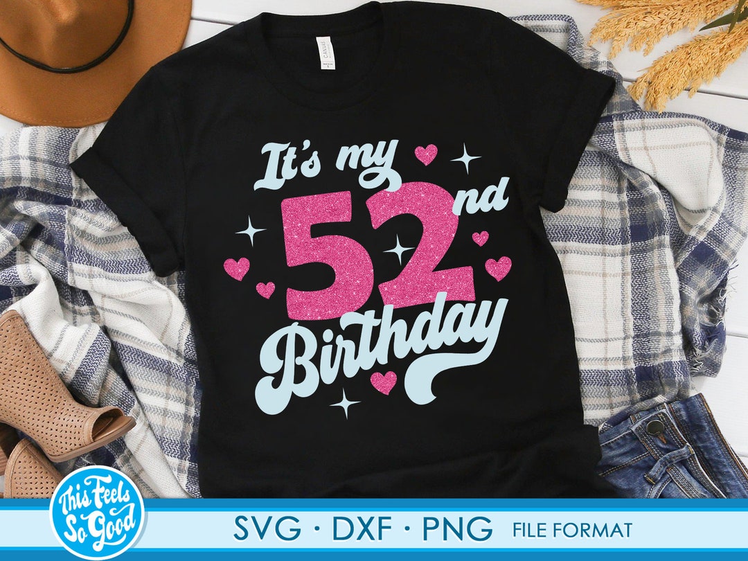 Cute Turning 52 Years Old Svg 52nd Birthday Svg Files for Cricut ...