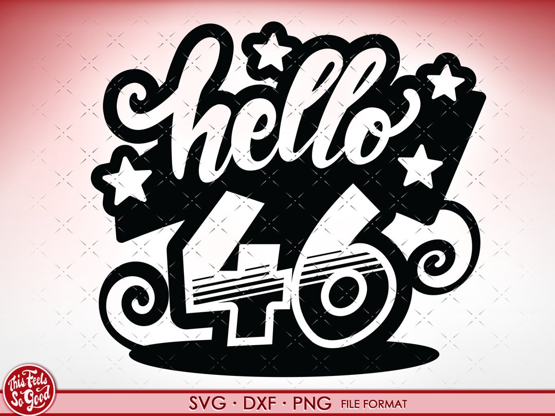 SVG 46th Birthday Hello 46 Svg Files for Cricut. Birthday Gift 46th Png ...
