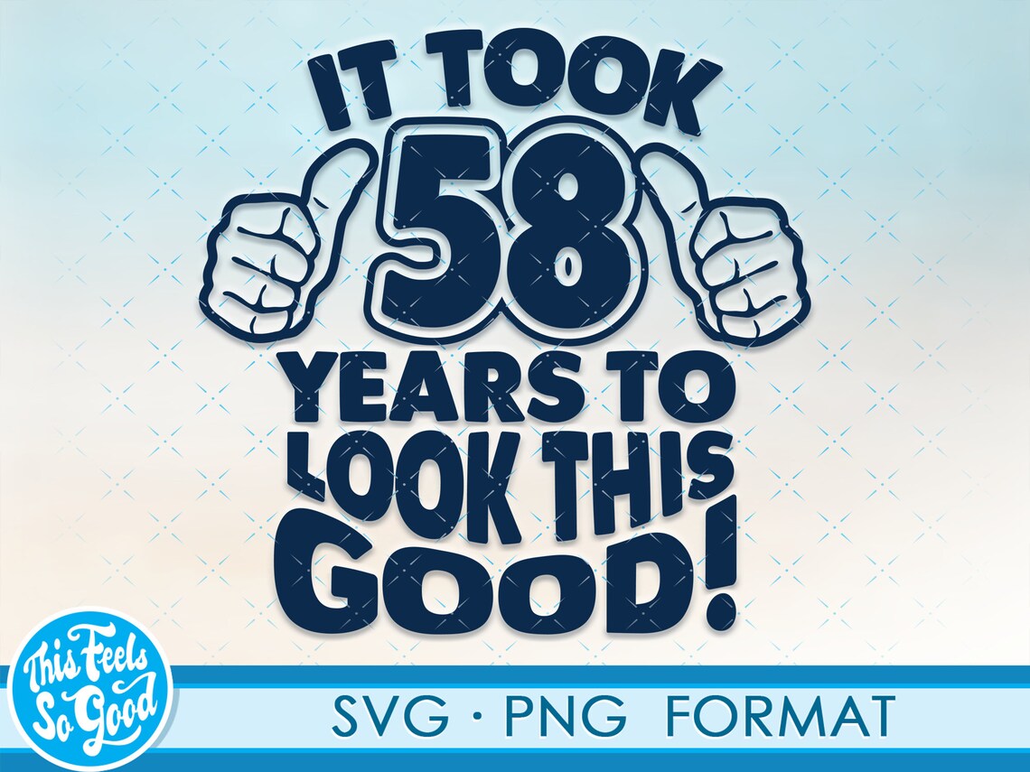 Funny 58th Birthday SVG Png. Turning 58 Birthday Svg Cut Files, 58 ...