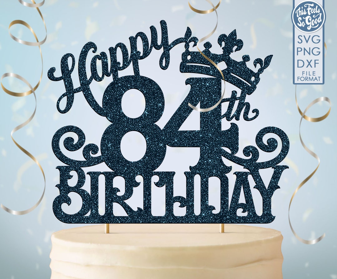 84 84th Birthday Cake Topper Svg, 84 84th Happy Birthday Cake Topper ...