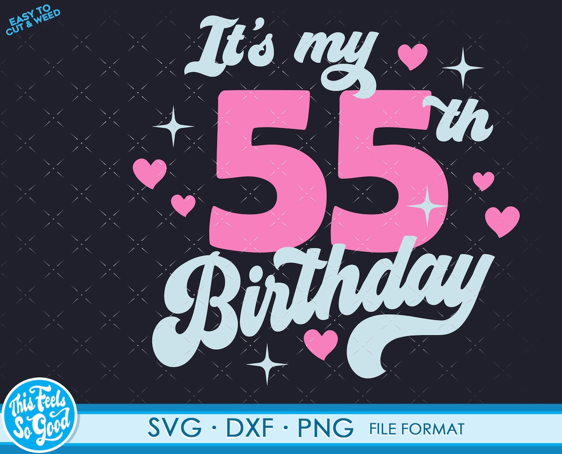 Cute Turning 55 Years Old Svg 55th Birthday Svg Files for - Etsy