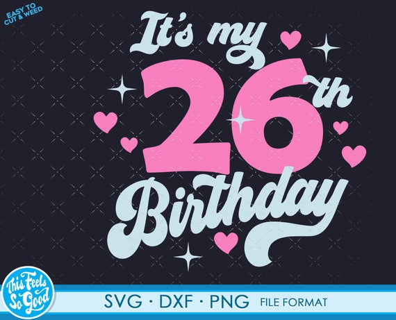 I'm Turning 26 Years Old Svg 26th Birthday Svg Files for - Etsy