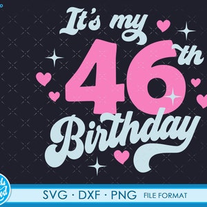 Cute Turning 46 Years Old Svg 46th Birthday Svg Files for Cricut ...