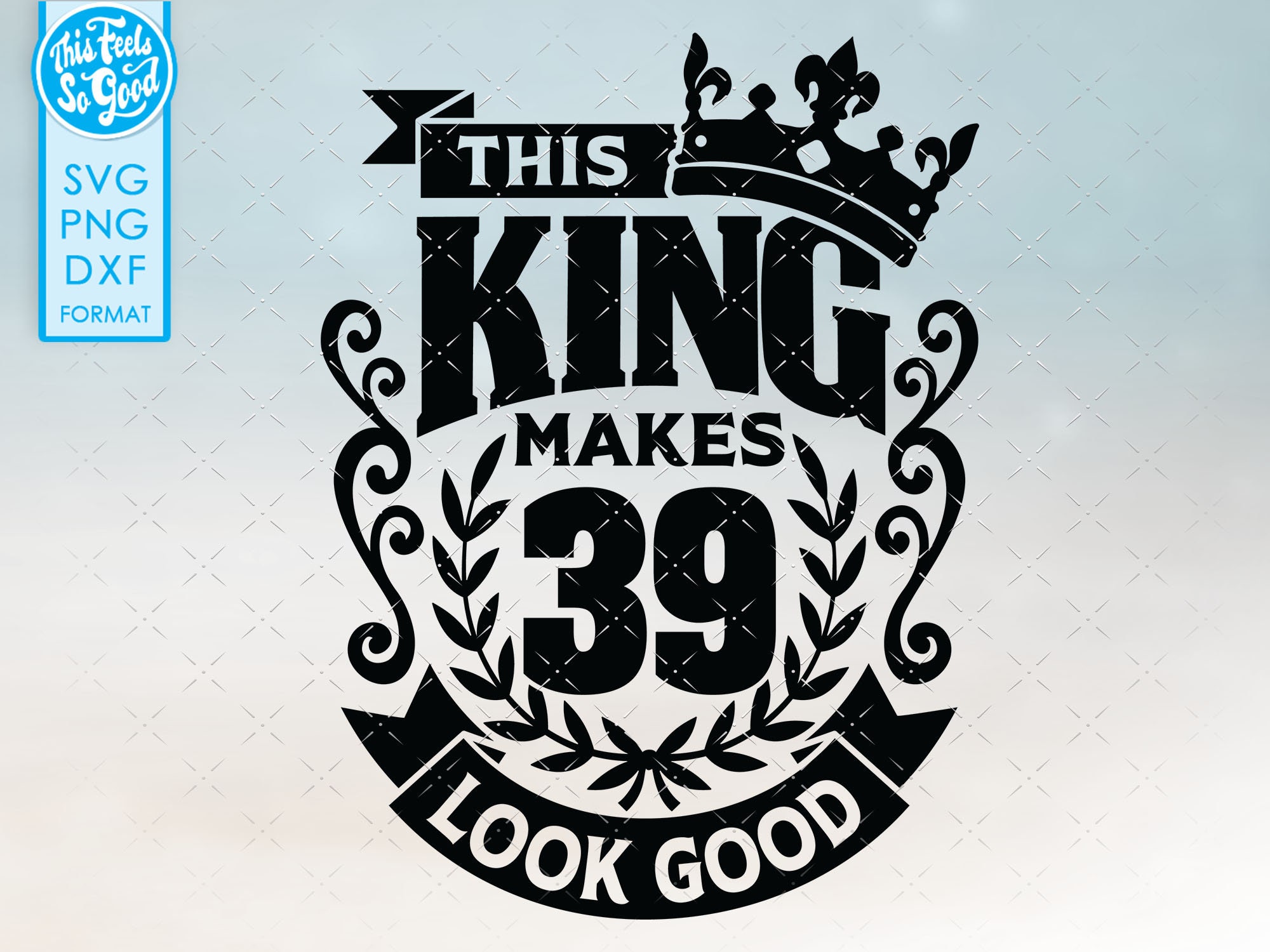 39, 39th Birthday Svg 39 39th Mens Birthday King Svg Files for Cricut ...