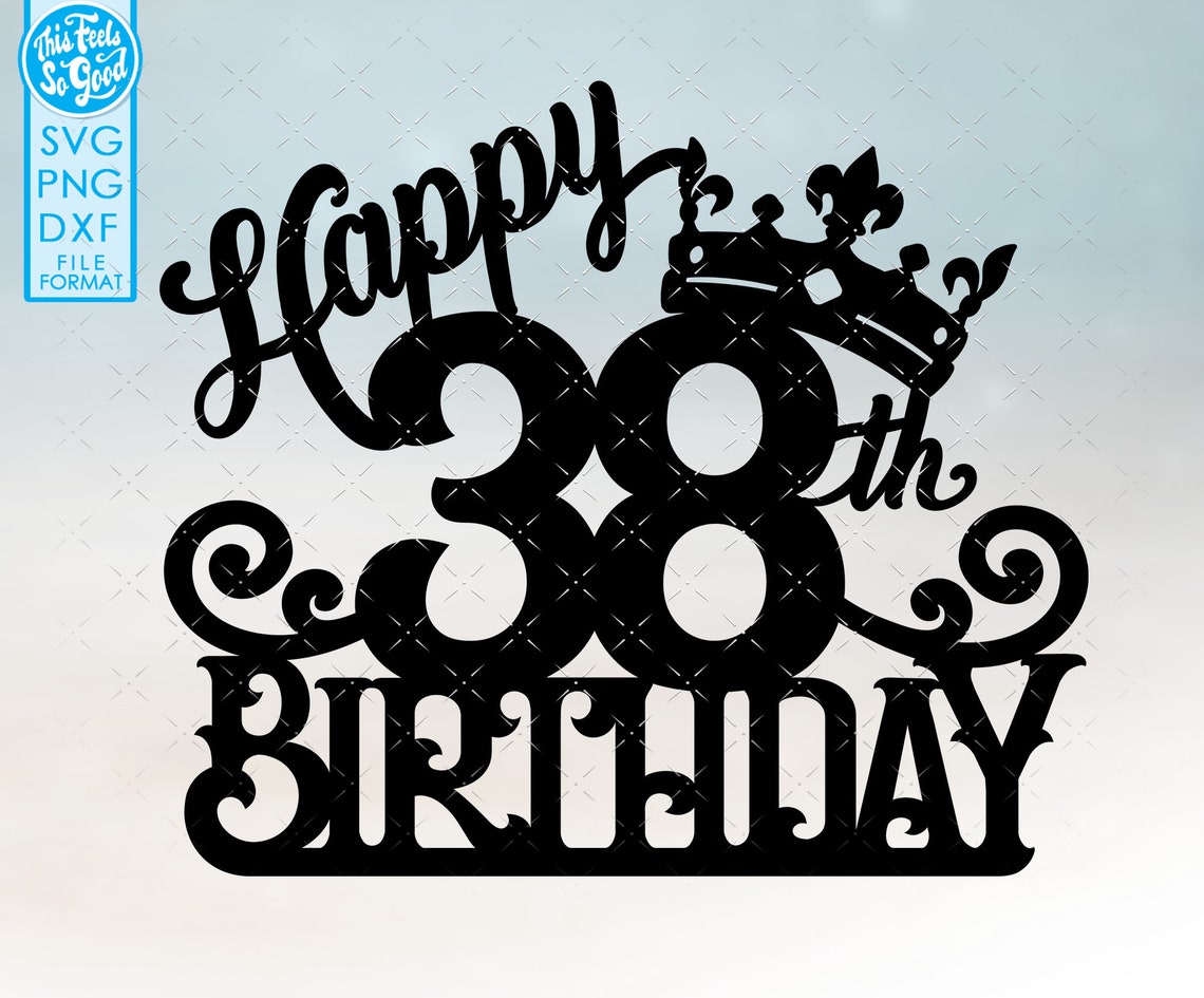 38 38th birthday cake topper svg 38 38th happy birthday cake | Etsy