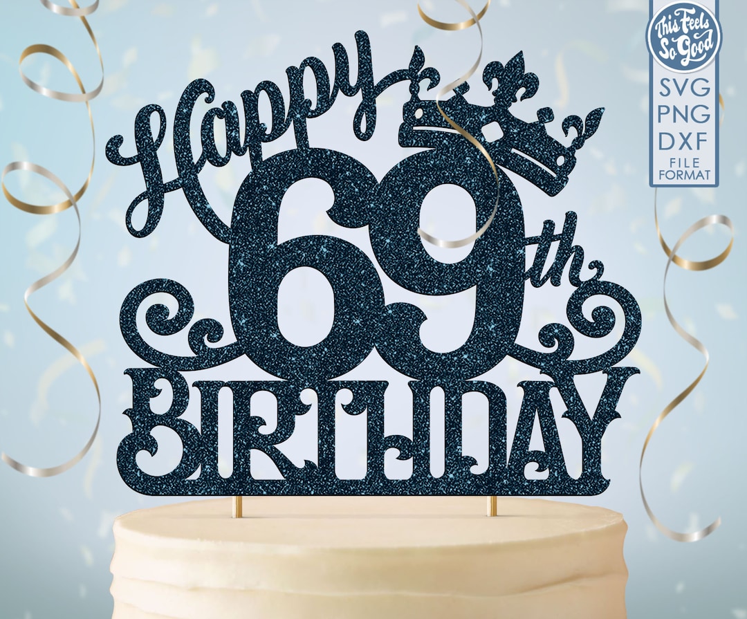 69 69th Birthday Cake Topper Svg, 69 69th Happy Birthday Cake Topper ...