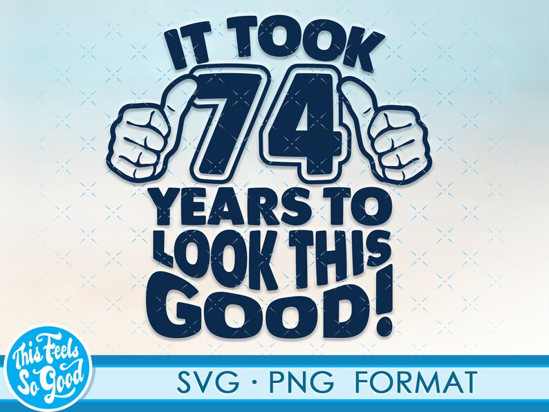 Funny 74th Birthday SVG Png. Turning 74 Birthday Svg Cut | Etsy