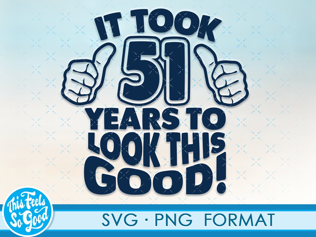 Funny 51st Birthday SVG Png. Turning 51 Birthday Svg Cut Files, 51 ...