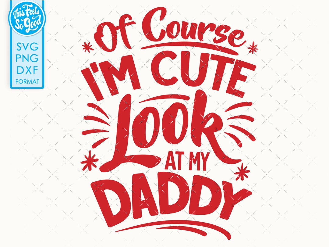 Baby Daddy Svg, Cute Daddy Baby Onesie Svg, of Course I'm Cute Look at ...