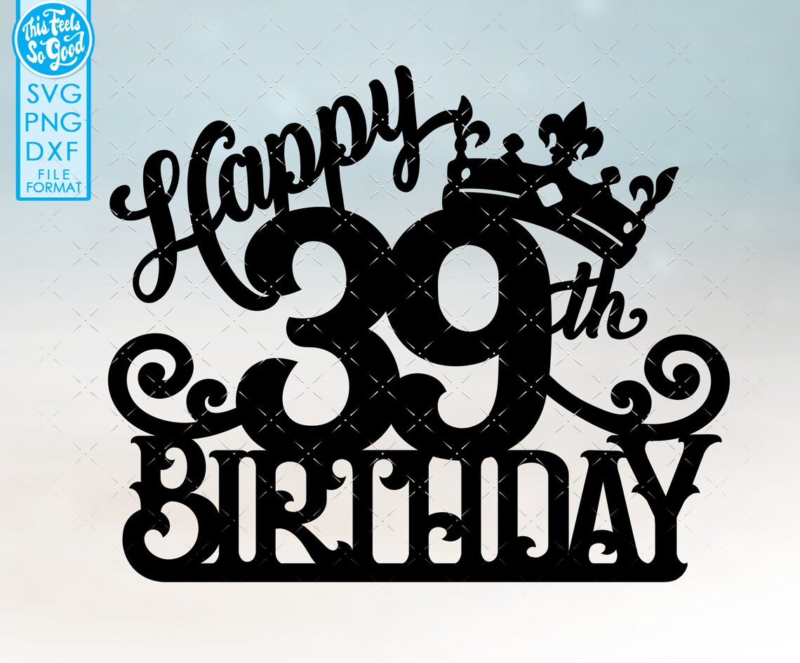 39 39th Birthday Cake Topper Svg 39 39th Happy Birthday Cake - Etsy