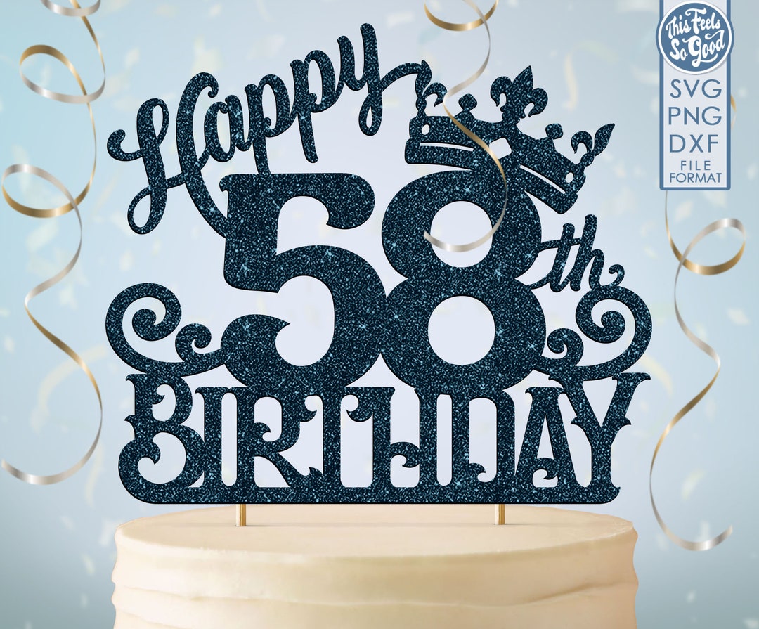 58 58th Birthday Cake Topper Svg, 58 58th Happy Birthday Cake Topper ...