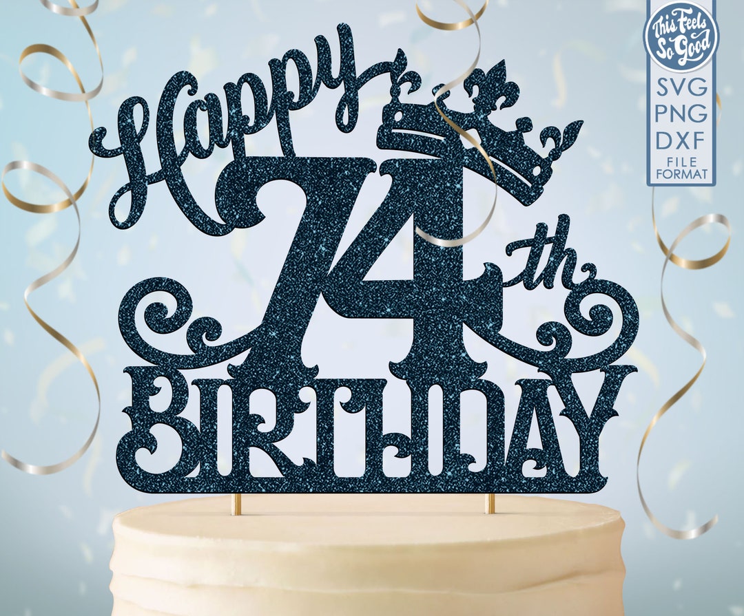 74 74th Birthday Cake Topper Svg, 74 74th Happy Birthday Cake Topper ...