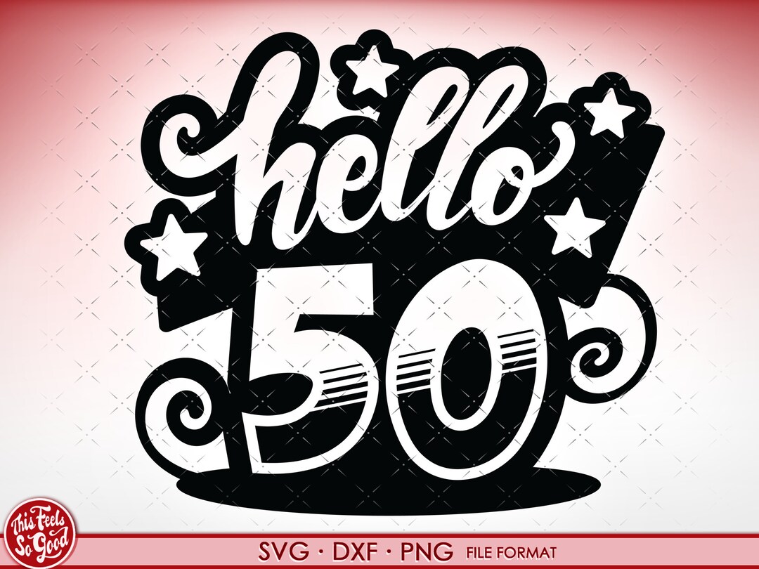 SVG 50th Birthday hello 50 svg Dateien für Cricut. Geburtstagsgeschenk ...