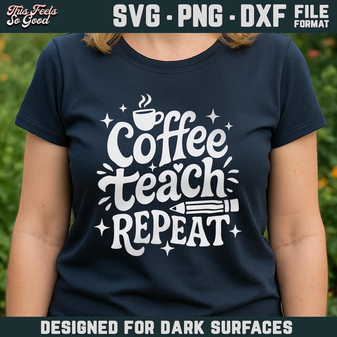 Teacher Svg Teaching Teach Svg Coffee Teach Repeat File for Cricut Cnc ...