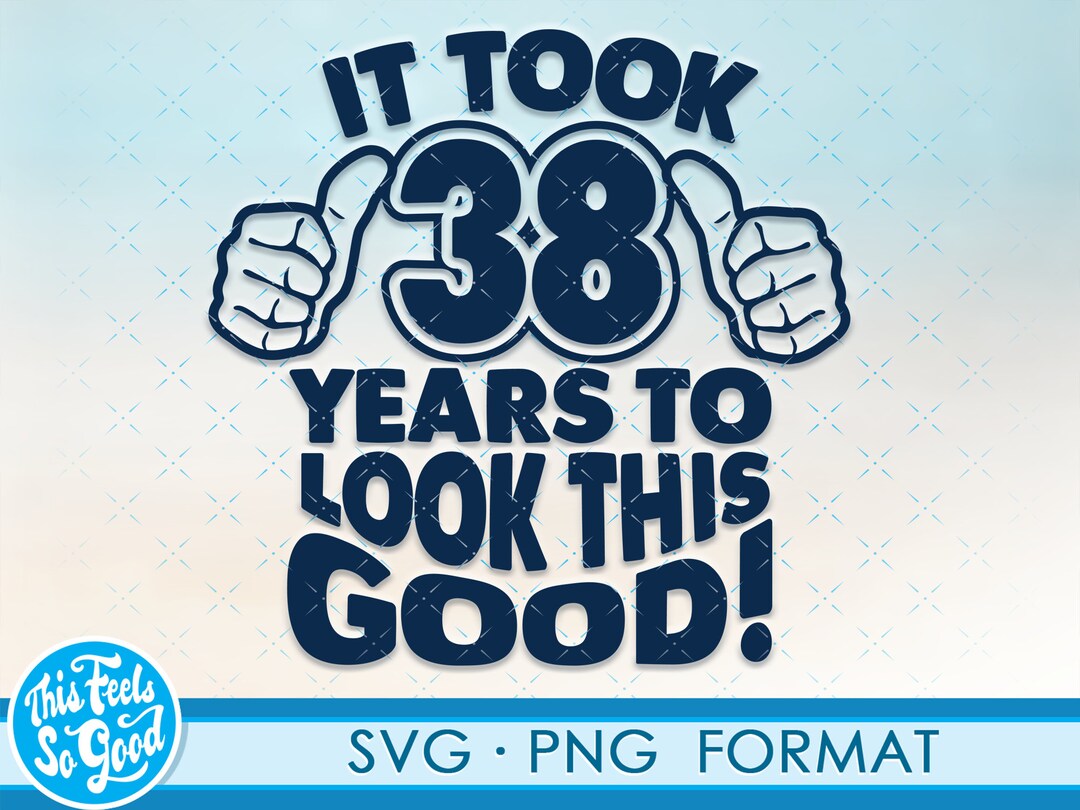 Funny 38th Birthday SVG Png. Turning 38 Birthday Svg Cut Files, 38 ...