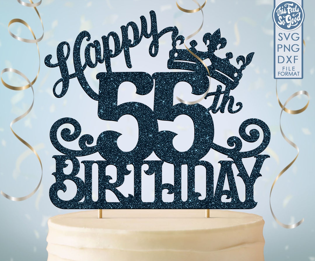 55 55th Birthday Cake Topper Svg, 55 55th Happy Birthday Cake Topper ...