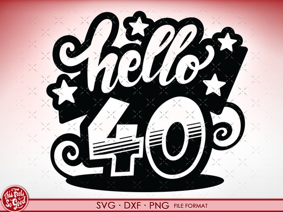 SVG 40th Birthday Hello 40 Svg Files for Cricut. Birthday Gift - Etsy