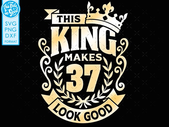 37 37th birthday svg 37 37th mens birthday king svg files for | Etsy