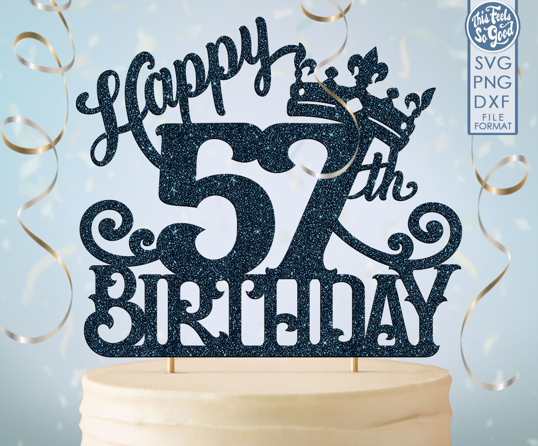 57 57th Birthday Cake Topper Svg, 57 57th Happy Birthday Cake Topper ...