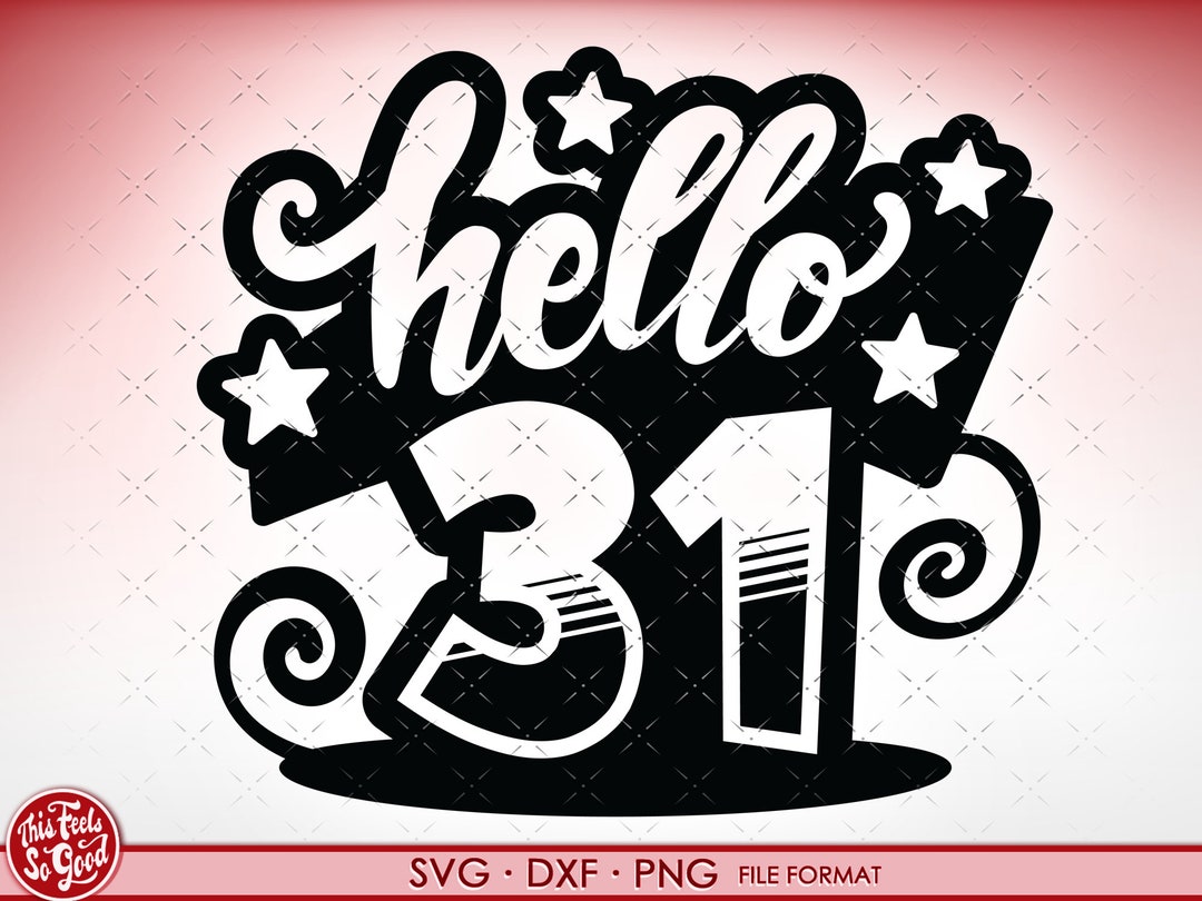 SVG 31st Birthday Hello 31 Svg Files for Cricut. Birthday Gift 31st Png ...