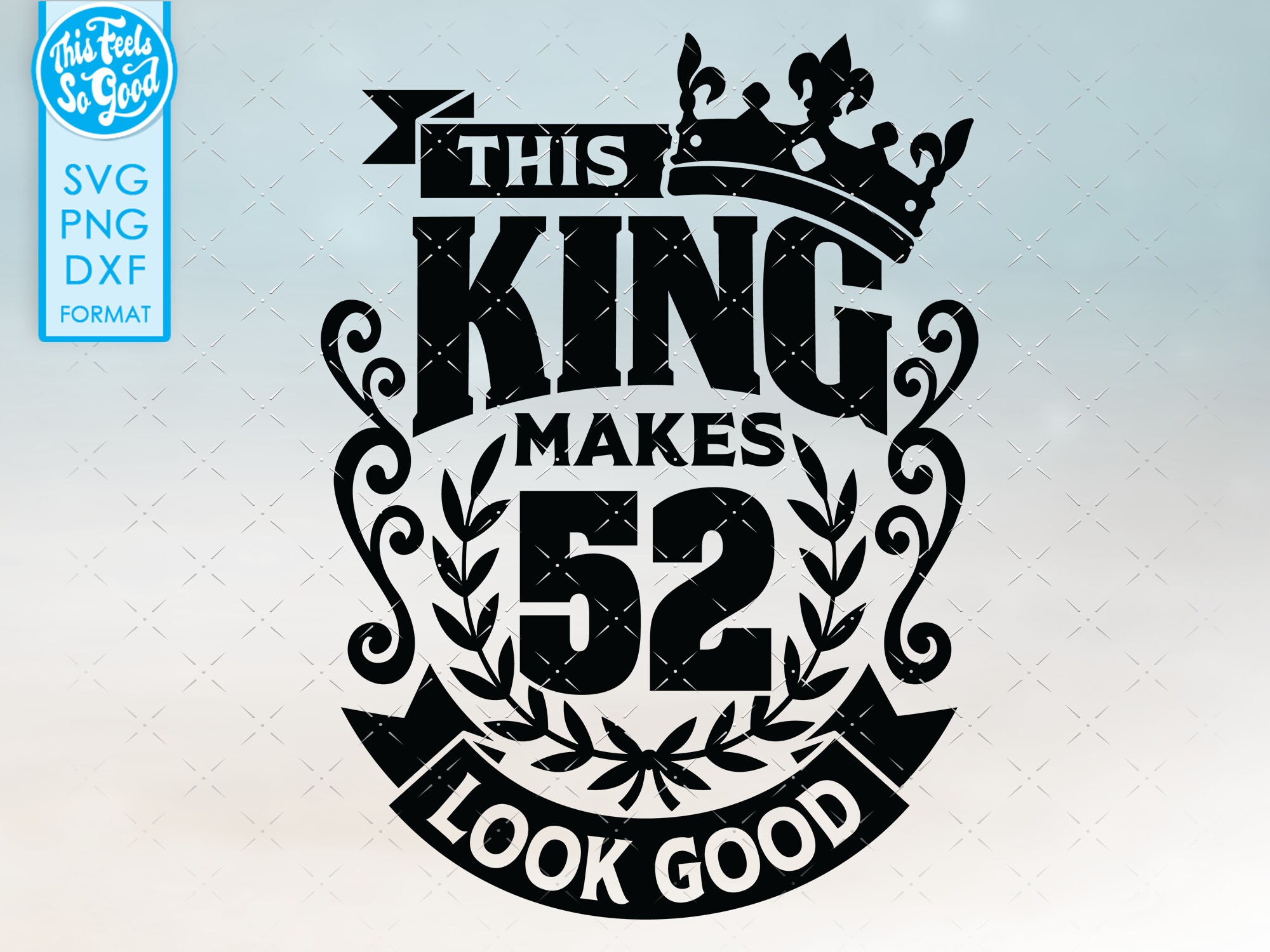 52, 52nd Birthday Svg 52 52nd Mens Birthday King Svg Files for Cricut ...