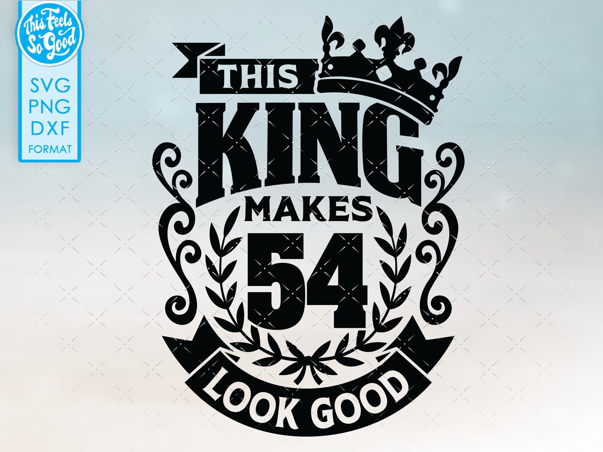 54, 54th Birthday Svg 54 54th Mens Birthday King Svg Files for Cricut ...