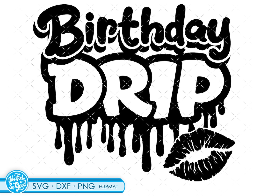 SVG Birthday Drip Svg, Drip Birthday Svg, Shirt Svg, Birthday Gift Svg ...