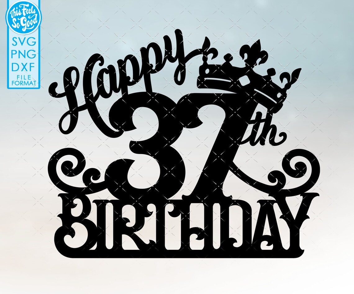 37 37th Birthday Cake Topper Svg 37 37th Happy Birthday Cake - Etsy