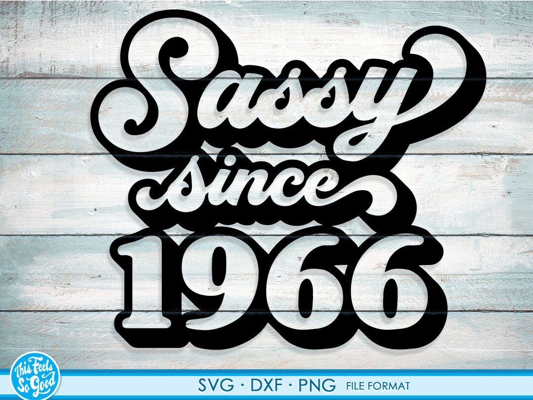 Sassy Since 1966 Svg, 55th Birthday Svg, Png, Dxf Clipart. 1966 Shirt ...