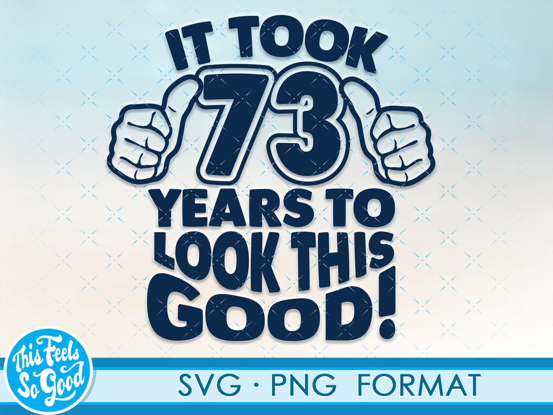 Funny 73rd Birthday SVG Png. Turning 73 Birthday Svg Cut Files, 73 ...